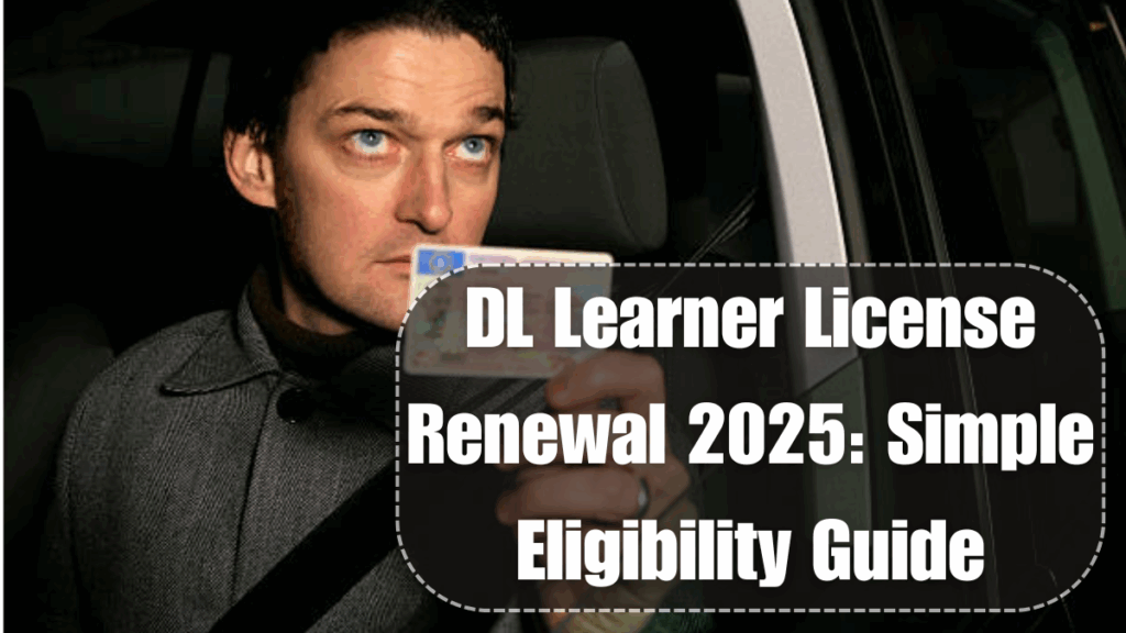 DL Learner License Renewal 2025: Simple Eligibility Guide